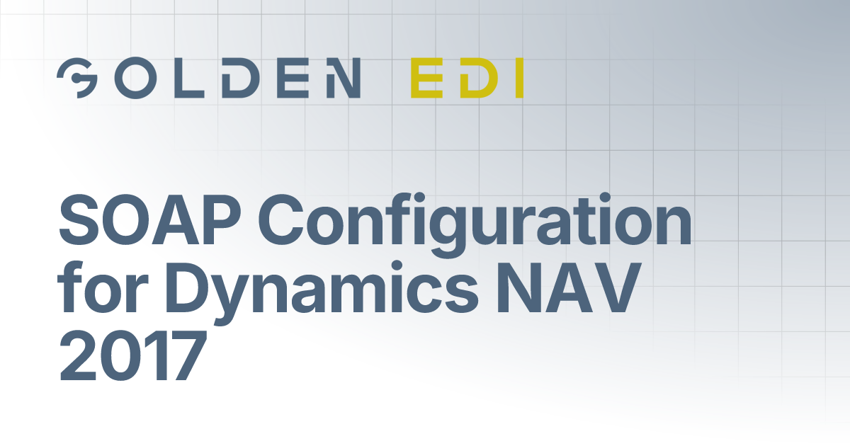 SOAP Configuration for Dynamics NAV 2017 | Golden EDI Docs