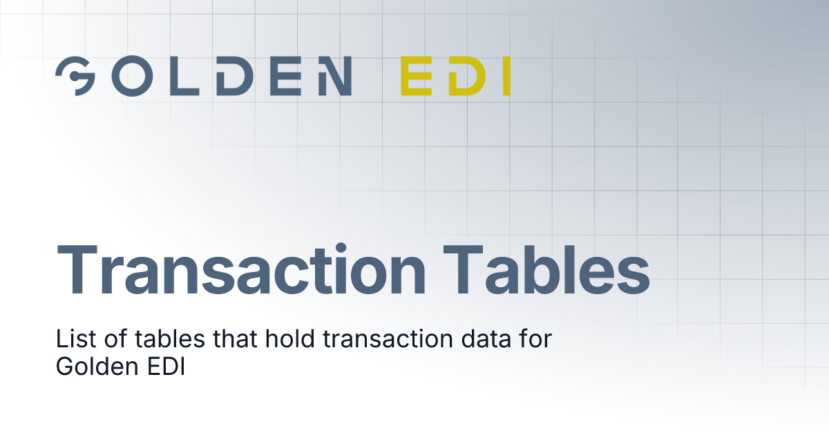Transaction Tables | Golden EDI Docs